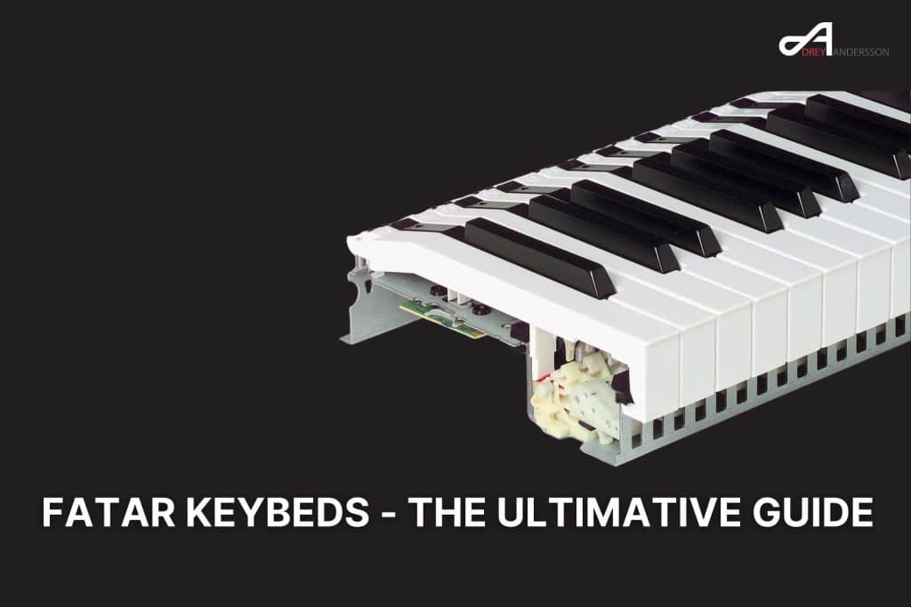 Fatar Keybeds - The Ultimative Guide - Drey Andersson